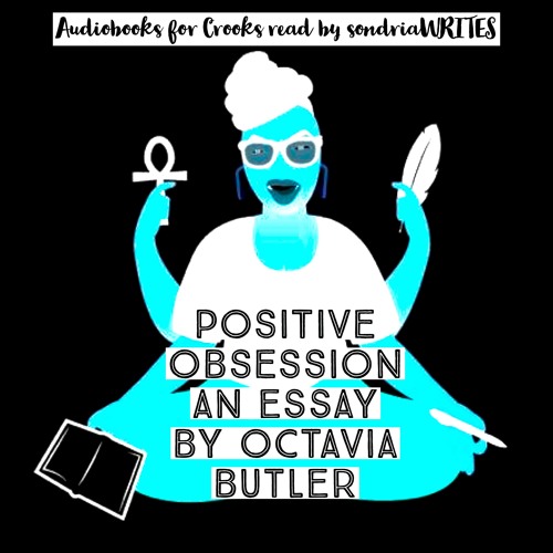 Stream AUDIOBOOKS FOR CROOKS: POSITIVE OBSESSION, an essay By Octavia ...