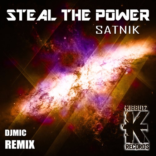 Stream SATNIK - Steal The Power (DJMIC REMIX) by Kibbutz Records ...