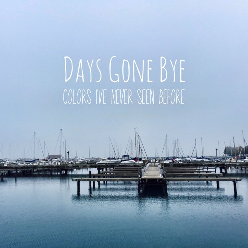 Stream Days Gone Bye | Listen to Colors I'ver Never Seen Before ...
