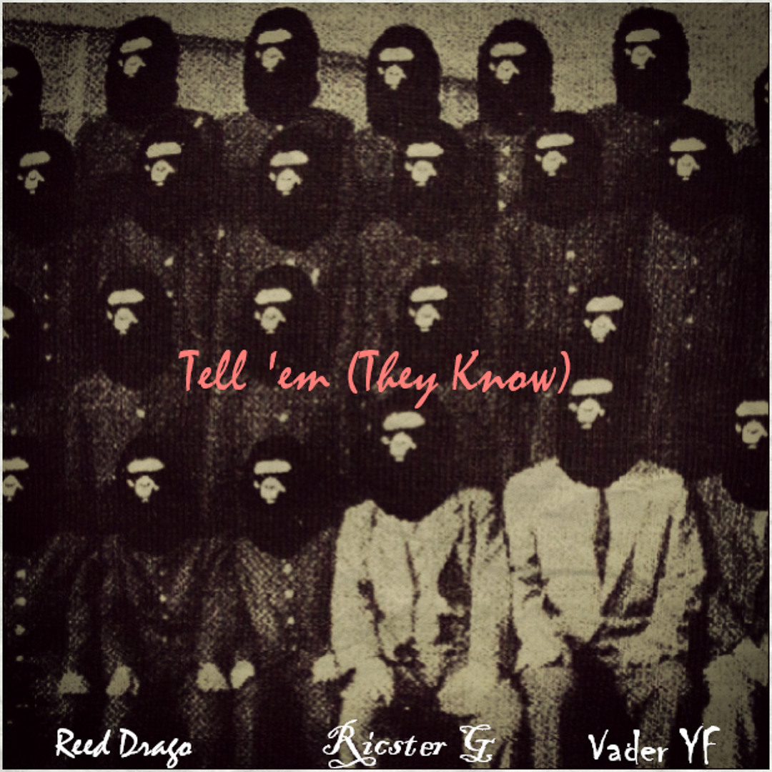 Stream Tell 'Em (They Know) Ft. Ricster G - [Prod. by Vader YF] by Reed ...