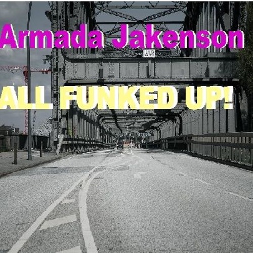 Stream Armada - Jakenson - ALL - FUNKED - UP! I Give A FUNK! by Big-A-L ...