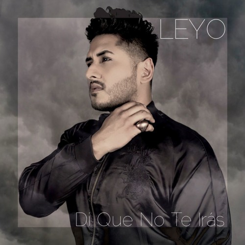 Stream Di Que No Te Iras by LEYO | Listen online for free on SoundCloud