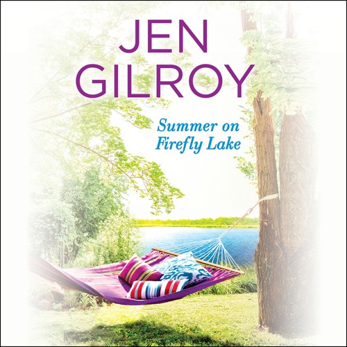 Stream SUMMER ON FIREFLY LAKE by Jen Gilroy Read by Karissa Vacker ...
