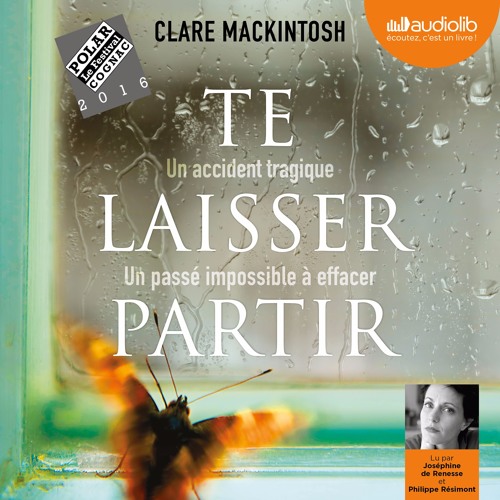 Stream "Te laisser partir" de Clare Mackintosh lu par Joséphine de ...