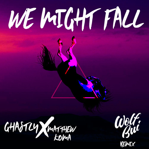 Stream GHASTLY x Matthew Koma - We Might Fall (WOLFBUI Remix) by 🐺 ...