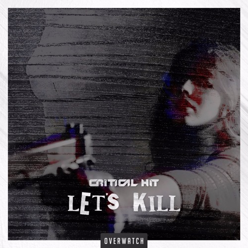 Stream Critical Hit - Let's Kill by Overwatch Music | Listen online for ...