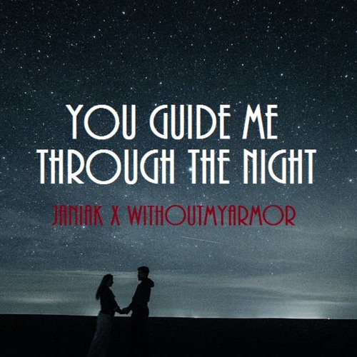 Stream YOU GUIDE ME THROUGH THE NIGHT (feat. WithoutMyArmor) by Jannik ...