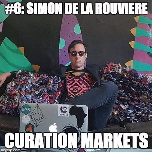 Stream episode #6: Simon de la Rouviere — Curation Markets by The Rhys Show podcast | Listen ...