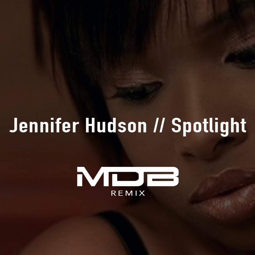 Stream Jennifer Hudson - Spotlight (MDB Remix) [Free DL] by MDB ...