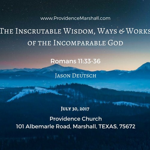 Stream Romans 11:33-36 | The Inscrutable Wisdom, Ways & Works Of The ...
