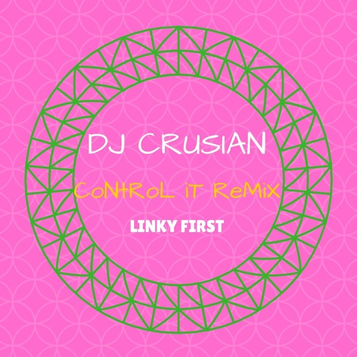 Stream Linky First - Control It Remix by DJ CRUSIAN | Listen online for ...