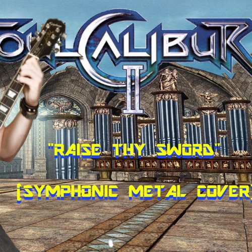 Stream Soul Calibur II - Raise Thy Sword (Symphonic Metal Cover) by MetalLegend64 | Listen ...