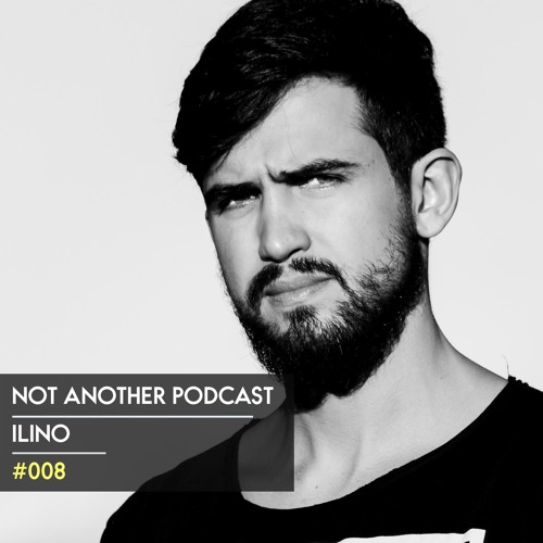 Stream Not Another Podcast #008 - Ilino by Not Another | Listen online ...