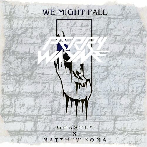 Stream Ghastly- We Might Fall Ft. Mathew Koma (Perry Wayne Remix) by ...