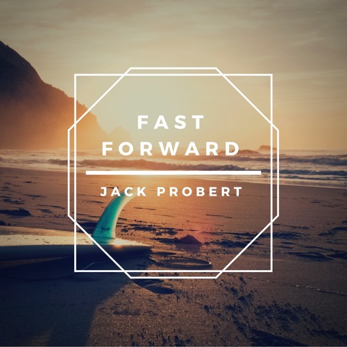 Stream Fast Forward by Jack Probert | Listen online for free on SoundCloud