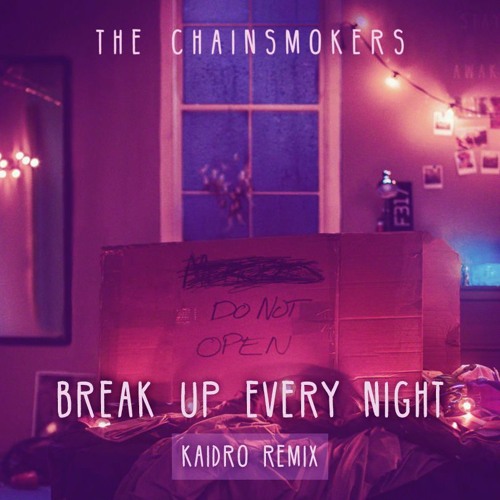 [Premiere] The Chainsmokers - Break Up Every Night (Kaidro Remix ...