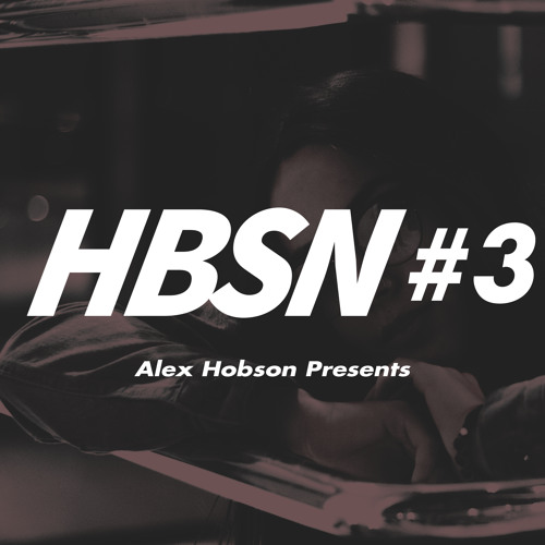 Stream Alex Hobson Presents: HBSN #3 by Alex Hobson | Listen online for ...