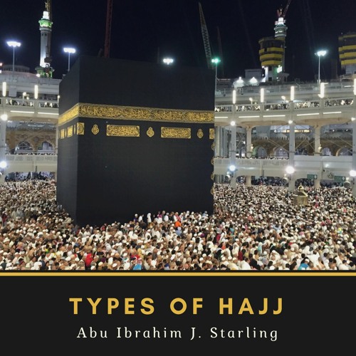Stream Hajj Class 3 - Types of Hajj by John Starling | Listen online ...