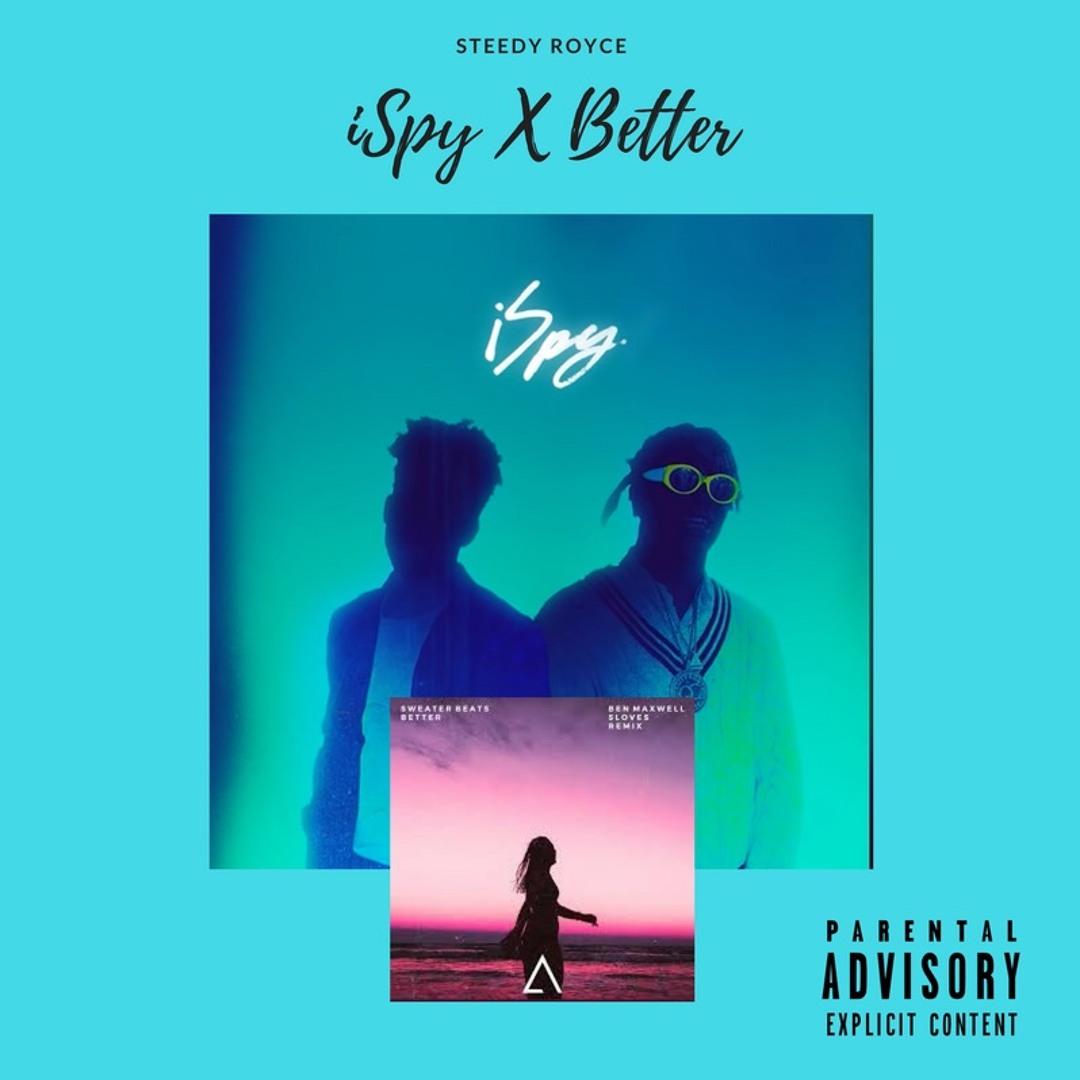 Stream iSpy Better (Two Friends Remix x Ben Maxwell) by Steedy Royce ...