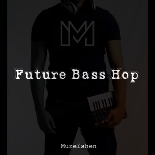 Muzeïshen - Future Bass Hop by Muzeishen - Free download on ToneDen