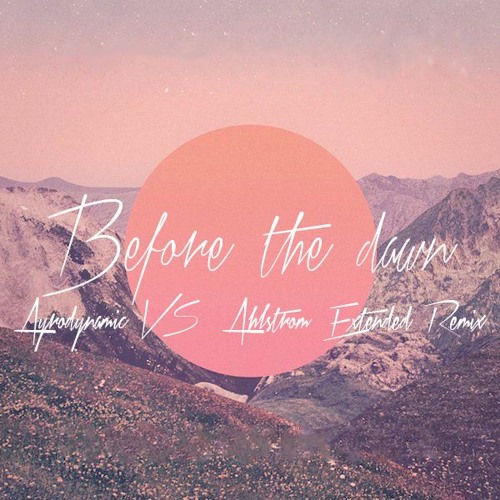 Stream Birgersson Lundberg - Before The Dawn (Ayrodynamic VS Ahlstrom ...