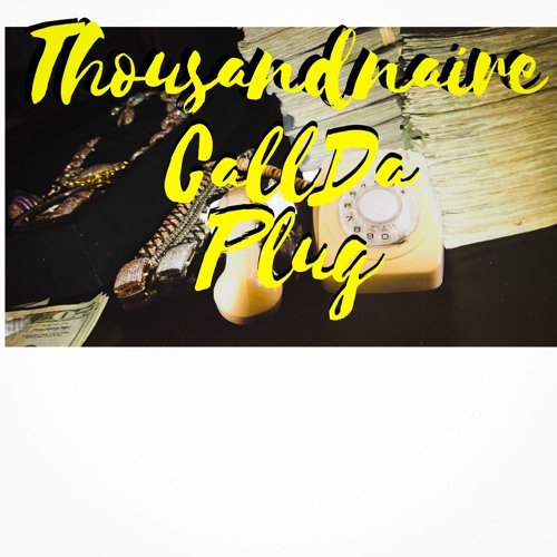 Stream Call The Plug (Think I Need It) by Thousandnaire | Listen online ...