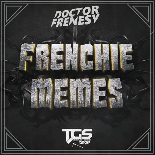 Stream [TGS Exclusive] Dr Frenesy - Frenchie Memes (Original Mix) by ...