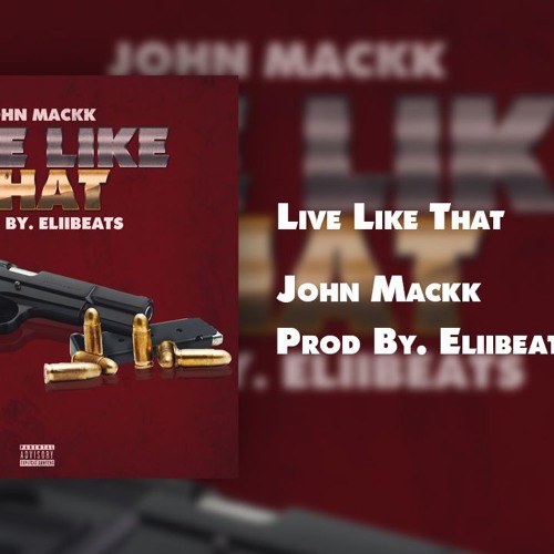 Stream John Mackk - Live Like That by John Mackk | Listen online for ...