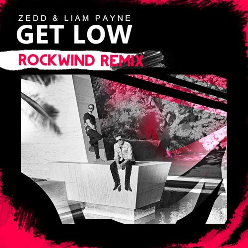 Zedd & Liam Payne - Get Low (Rockwind Remix) by Rockwind - Free ...