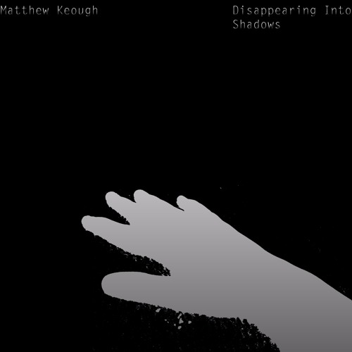 Stream Matthew Keough | Listen to Disappearing Into Shadows playlist ...