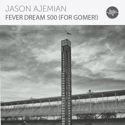 Stream Jason Ajemian - FEVER DREAM 500 (For GOMER!) by Sound ...