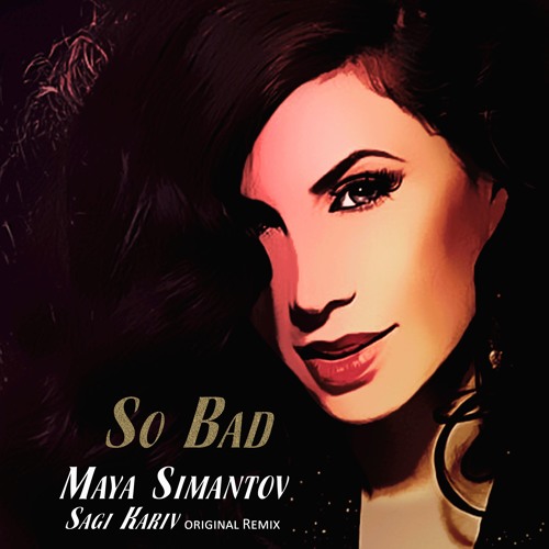 Stream Maya Simantov - So Bad (Sagi Kariv original Mix) by Maya ...