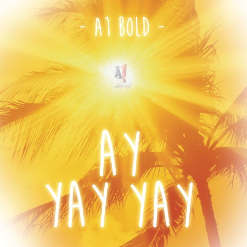 Stream Ay Yay Yay by A1 Bold | Listen online for free on SoundCloud