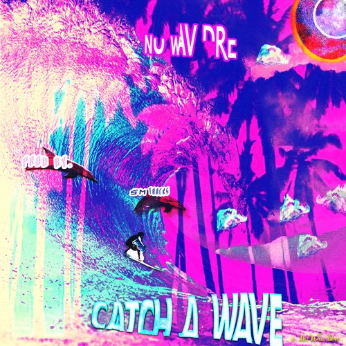 Stream Catch A Wave by Nu Wav Dre | Listen online for free on SoundCloud