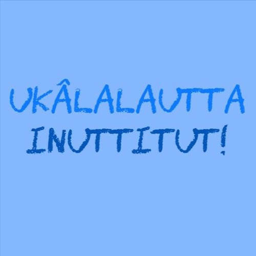 Stream UKâlalautta Inuttitut | Listen to Full bank playlist online for ...