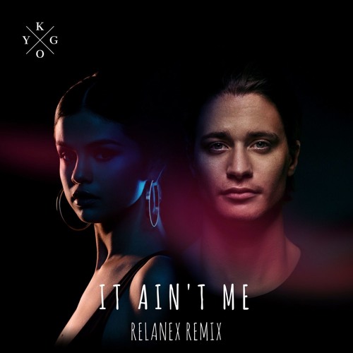 Stream Relanex | Listen to Kygo, Selena Gomez - It Ain't Me (Relanex ... Stream Relanex | Listen to Kygo, Selena Gomez - It Ain't Me (Relanex ...