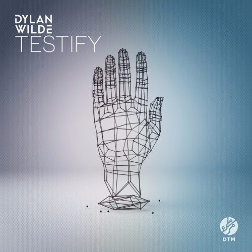 Stream Dylan Wilde - Testify by DTM Recordings | Listen online for free ...