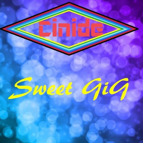 Stream Cinide - Sweet GiG by Cinide | Listen online for free on SoundCloud