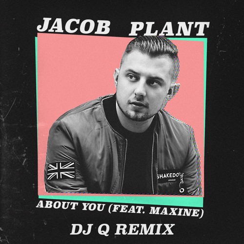 Stream Jacob Plant - About You (feat. Maxine) (DJ Q Remix) by ...