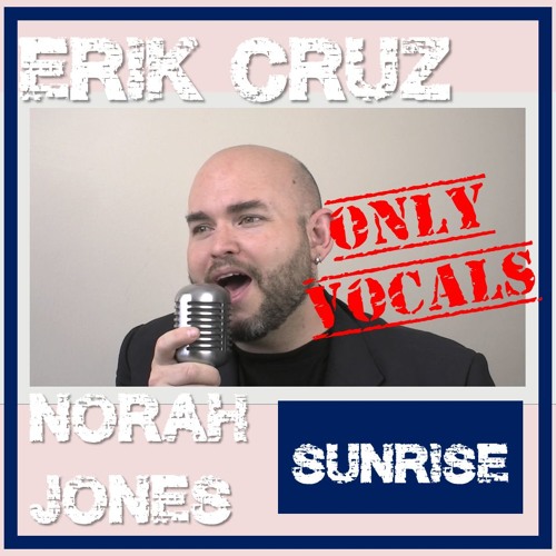 Stream Erik Cruz - Sunrise (Norah Jones Mini Cover Only Vocals) by ...