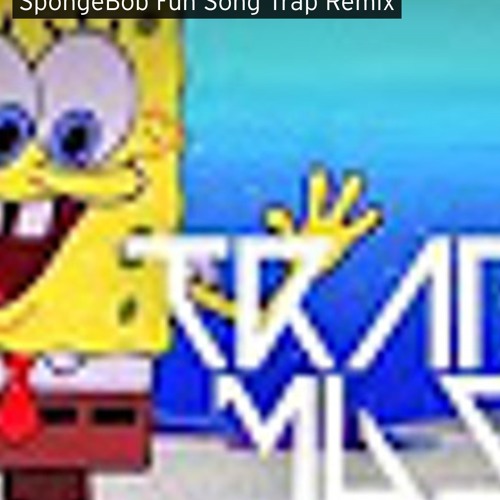 Stream SpongeBob fun trap remix by Kendall Jr Skipper | Listen online ...