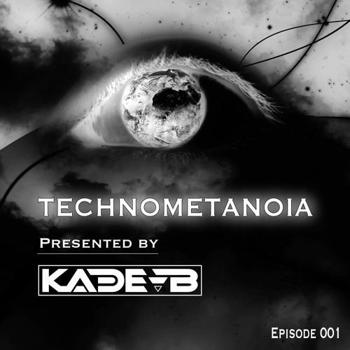 Stream Kade B - Technometanoia - Episode 01 by Kade B | Listen online ...