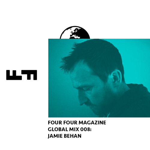 Stream Four Four Global Mix 008 - Jamie Behan by Four Four Magazine ...
