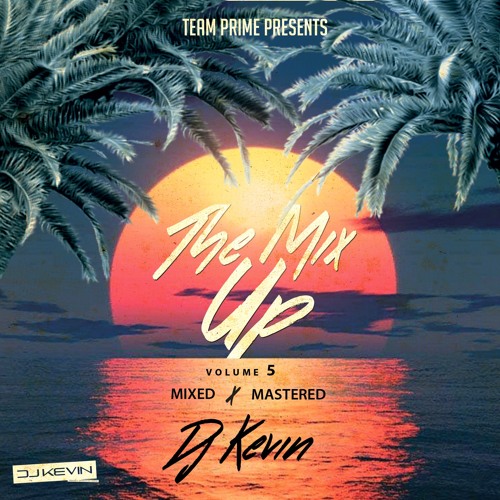 Stream THE MIX UP - Volume 5 - Mixed by DJ Kevin by DJ Kevin | Listen ...