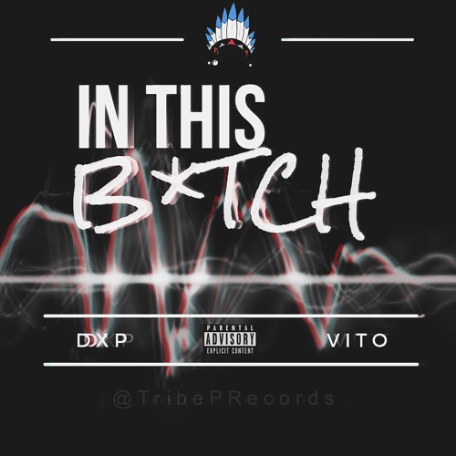 Stream DXP (ft. Vito) - In This B*tch [Prod. Brett Thorpe] by Tribe ...