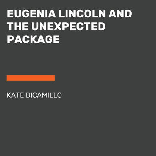 Stream Eugenia Lincoln and the Unexpected Package by Kate DiCamillo ...