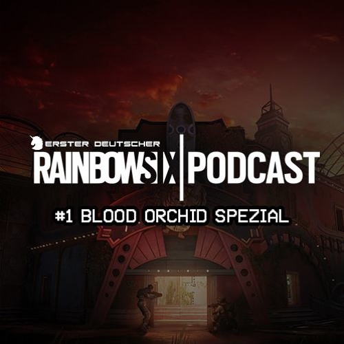 Stream R6 Podcast #1 - Blood Orchid Spezial by Rainbow Six Podcast ...