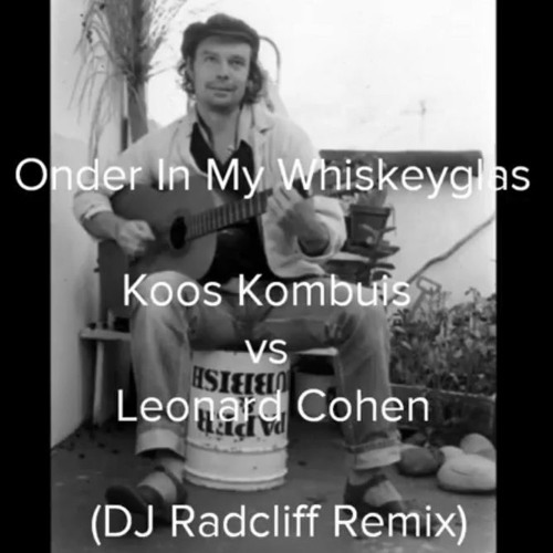 Stream Onder In My Whiskeyglas - Koos Kombuis vs Leonard Cohen (DJ ...