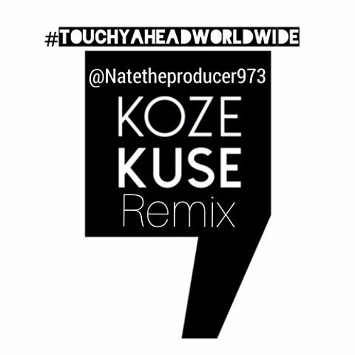 Stream NateTheProducer - Koze Kuse #TouchYaHeadWorldwide ...