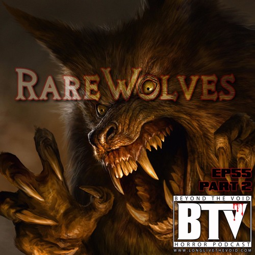 Stream BTV Ep55 (Part 2) RareWolves 8_31_17 by Beyond The Void - Horror ...